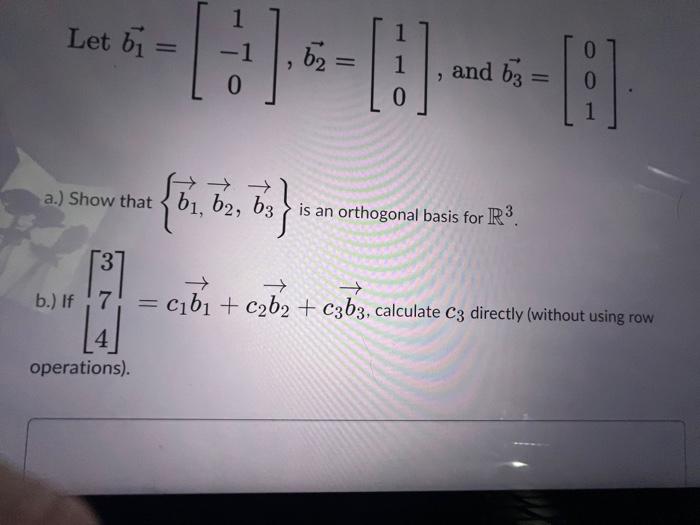 Solved Let b1=⎣⎡1−10⎦⎤,b2=⎣⎡110⎦⎤, and b3=⎣⎡001⎦⎤. a.) Show | Chegg.com