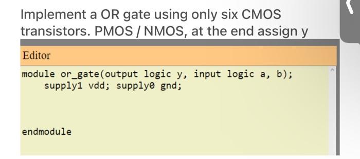 Solved Implement a OR gate using only six CMOS transistors. | Chegg.com