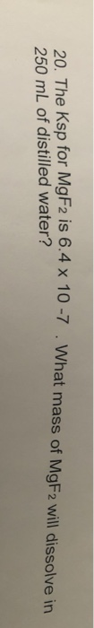 Solved The Ksp for MgF2 is 6.4 x 10-T . What mass of MgF2 | Chegg.com