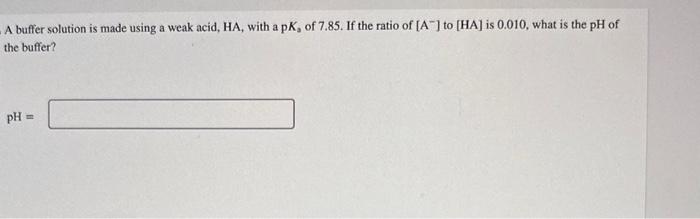 Solved A buffer solution is made using a weak acid, HA, with | Chegg.com