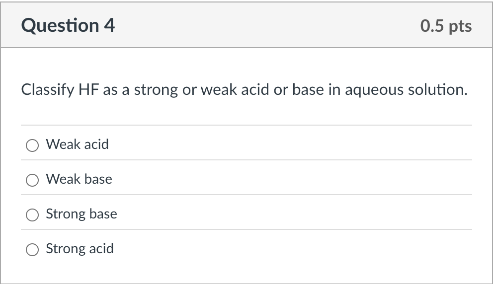 Solved Question 4Classify HF as a strong or weak acid or | Chegg.com