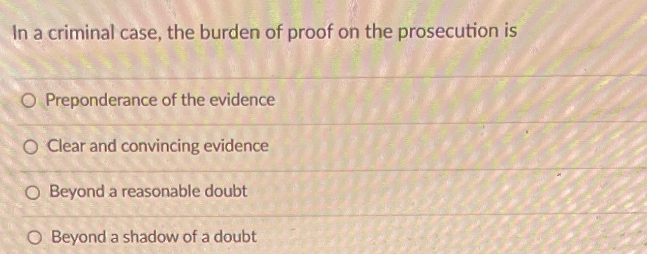 Solved In a criminal case, the burden of proof on the | Chegg.com