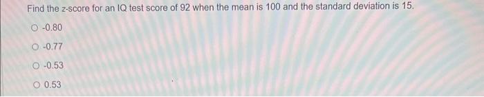 Solved Find the z-score for an IQ test score of 92 when the | Chegg.com