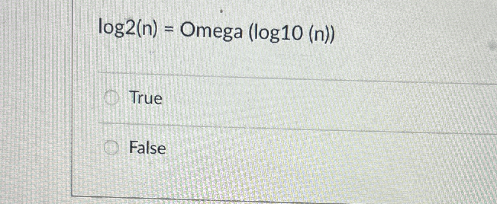 Solved log2(n)= ﻿Omega (log10(n))TrueFalse | Chegg.com