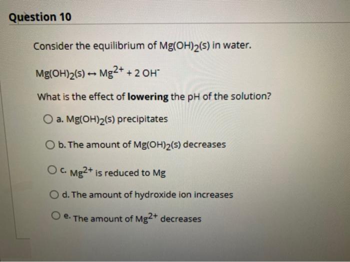 Solved Question 10 Consider the equilibrium of Mg(OH)2(s) in | Chegg.com