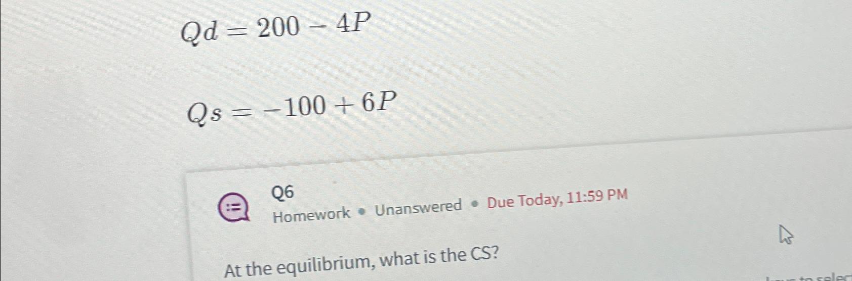 Solved Qd=200-4PQs=-100+6PAt the equilibrium, what is the | Chegg.com