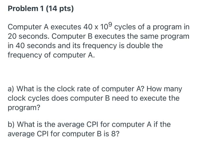 Solved Problem 1 (14 pts) Computer A executes 40 x 109 | Chegg.com