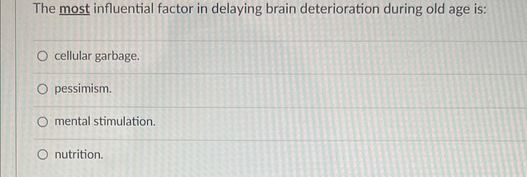 Solved The most influential factor in delaying brain | Chegg.com
