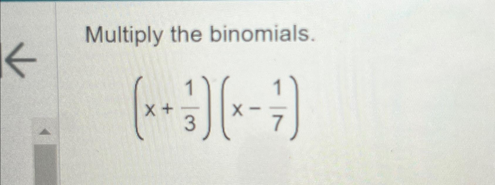 Solved Multiply the binomials.(x+13)(x-17) | Chegg.com