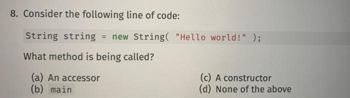 Solved 8. Consider the following line of code: String string | Chegg.com