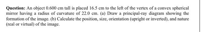 Solved Question: An object 0.600 cm tall is placed 16.5 cm | Chegg.com