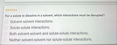 Solved QuESTIONSFor a sofute to dissolve in a solvent, which | Chegg.com