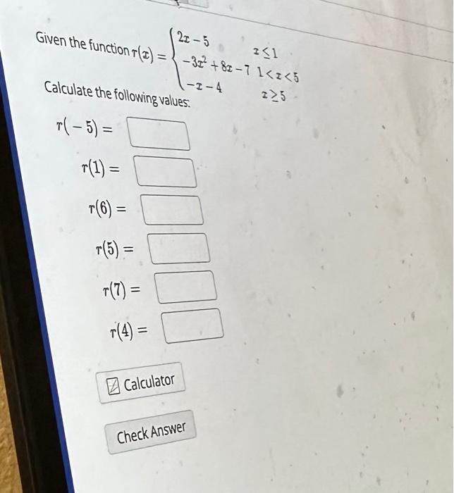 Solved Given the function r(x)=⎩⎨⎧2x−5−3x2+8x−7−x−4x≤11 | Chegg.com