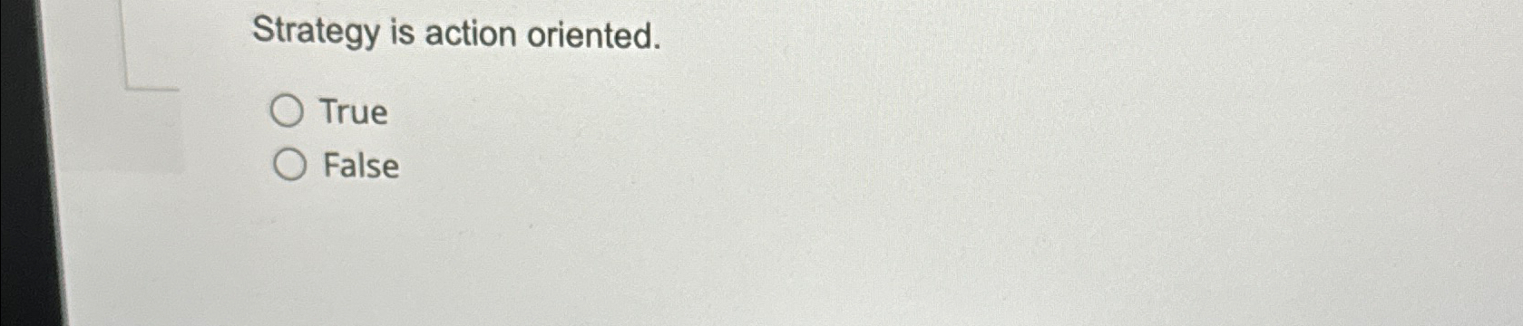 Solved Strategy is action oriented.TrueFalse | Chegg.com