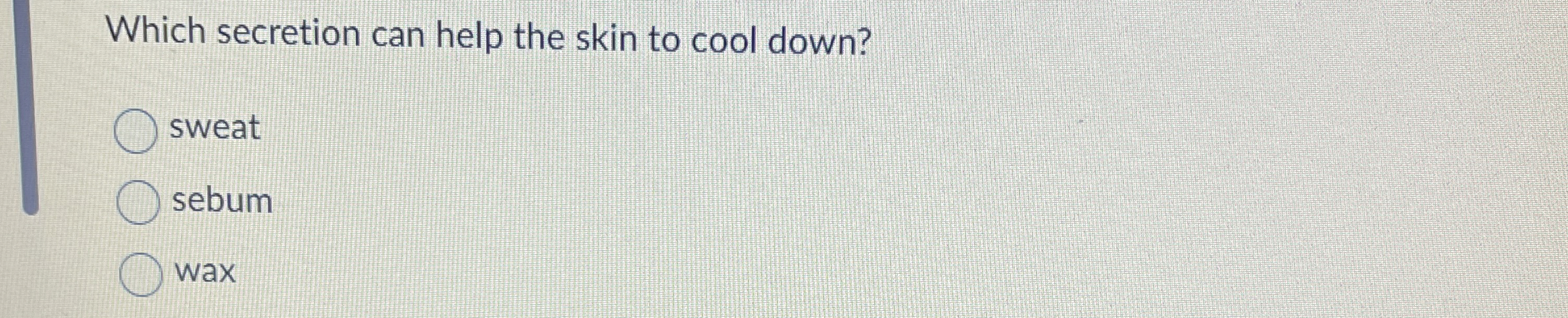 Solved Which secretion can help the skin to cool | Chegg.com