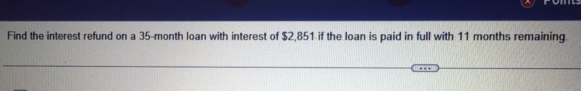 Solved Find the interest refund on a 35 -month loan with | Chegg.com