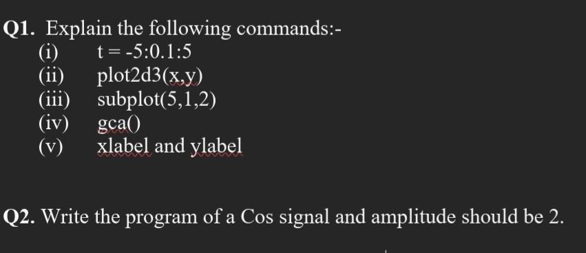Solved Q1. Explain the following commands:- (i) t= -5:0.1:5 | Chegg.com
