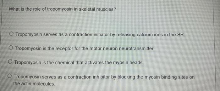 Solved What is the role of tropomyosin in skeletal muscles? | Chegg.com