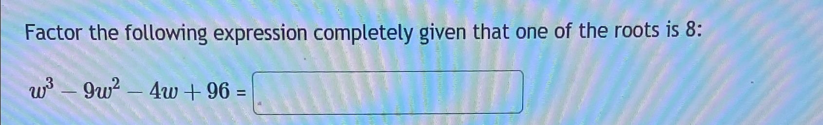Solved Factor the following expression completely given that | Chegg.com