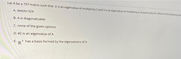 Solved Let A be a 7X7 matrix such that-2 is an eigenvalue of | Chegg.com