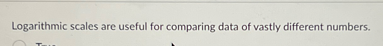 Solved Logarithmic scales are useful for comparing data of | Chegg.com