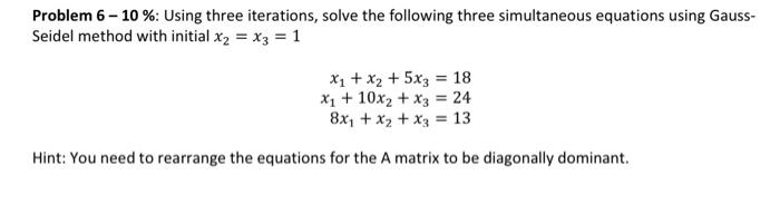 Solved Problem 6-10\%: Using three iterations, solve the | Chegg.com