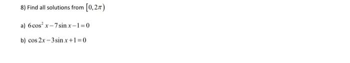 Solved 8) Find all solutions from [0,2π) a) 6cos2x−7sinx−1=0 | Chegg.com