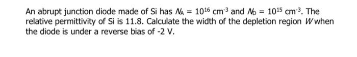 Solved An abrupt junction diode made of Si has Na = 1016 | Chegg.com