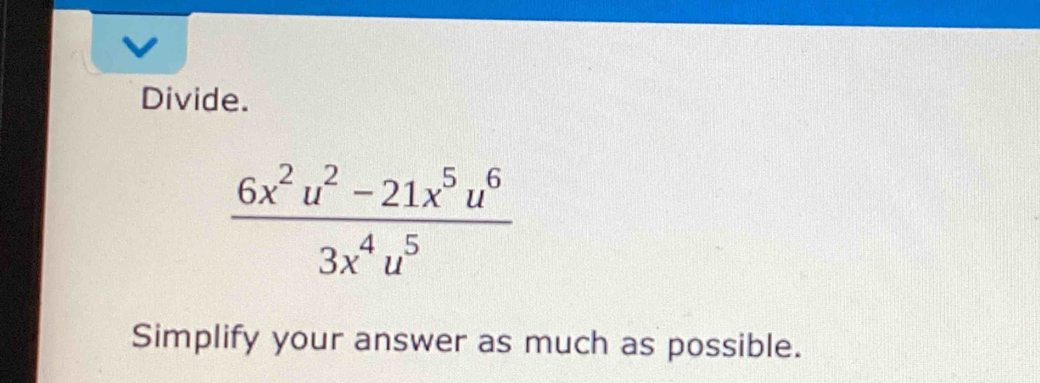 Solved Divide.6x2u2-21x5u63x4u5Simplify your answer as much | Chegg.com