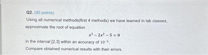 Solved Q2. (40 points) Using all numerical methods (first 4 | Chegg.com