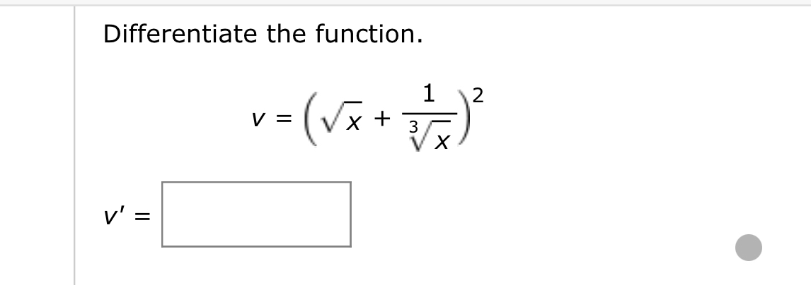 Solved Differentiate the function.v'=,v=(x2+1x3)2 | Chegg.com