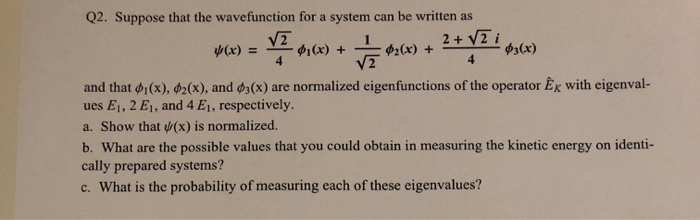 Solved Q2. Suppose that the wavefunction for a system can be | Chegg.com