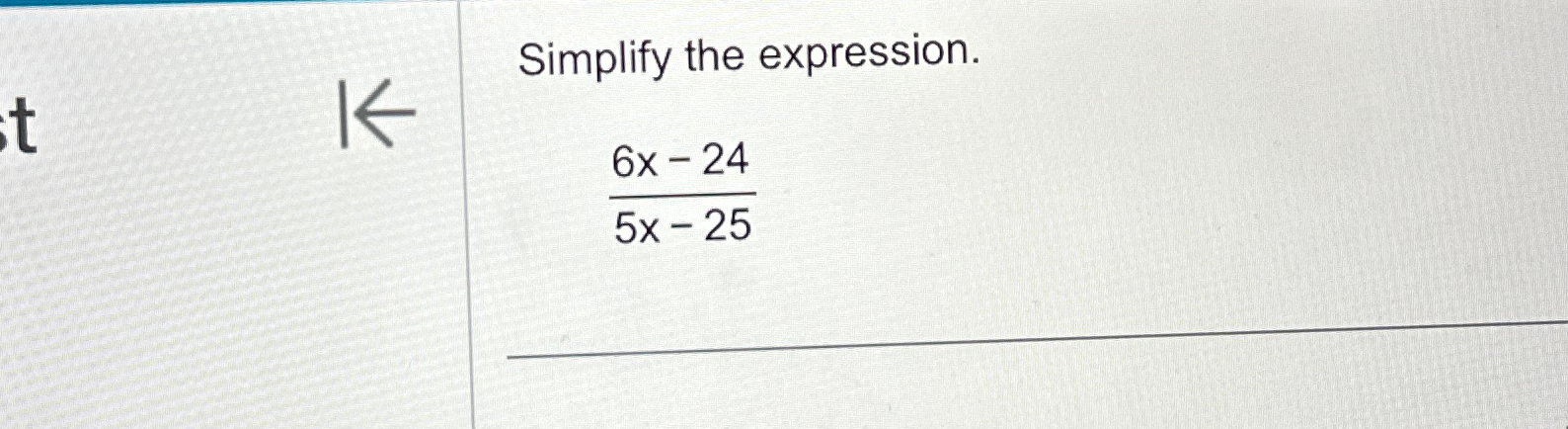 Solved Simplify the expression.6x-245x-25 | Chegg.com