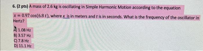 Solved 6. (2 pts) A mass of 2.6 kg is oscillating in Simple | Chegg.com