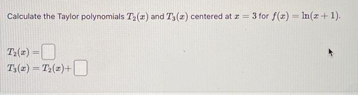 Solved Calculate the Taylor polynomials T2(x) and T3(x) | Chegg.com