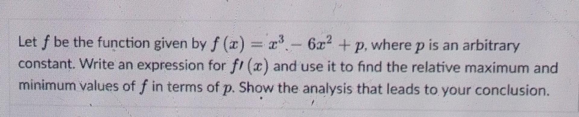Solved Let f ﻿be the function given by f(x)=x3-6x2+p, ﻿where | Chegg.com