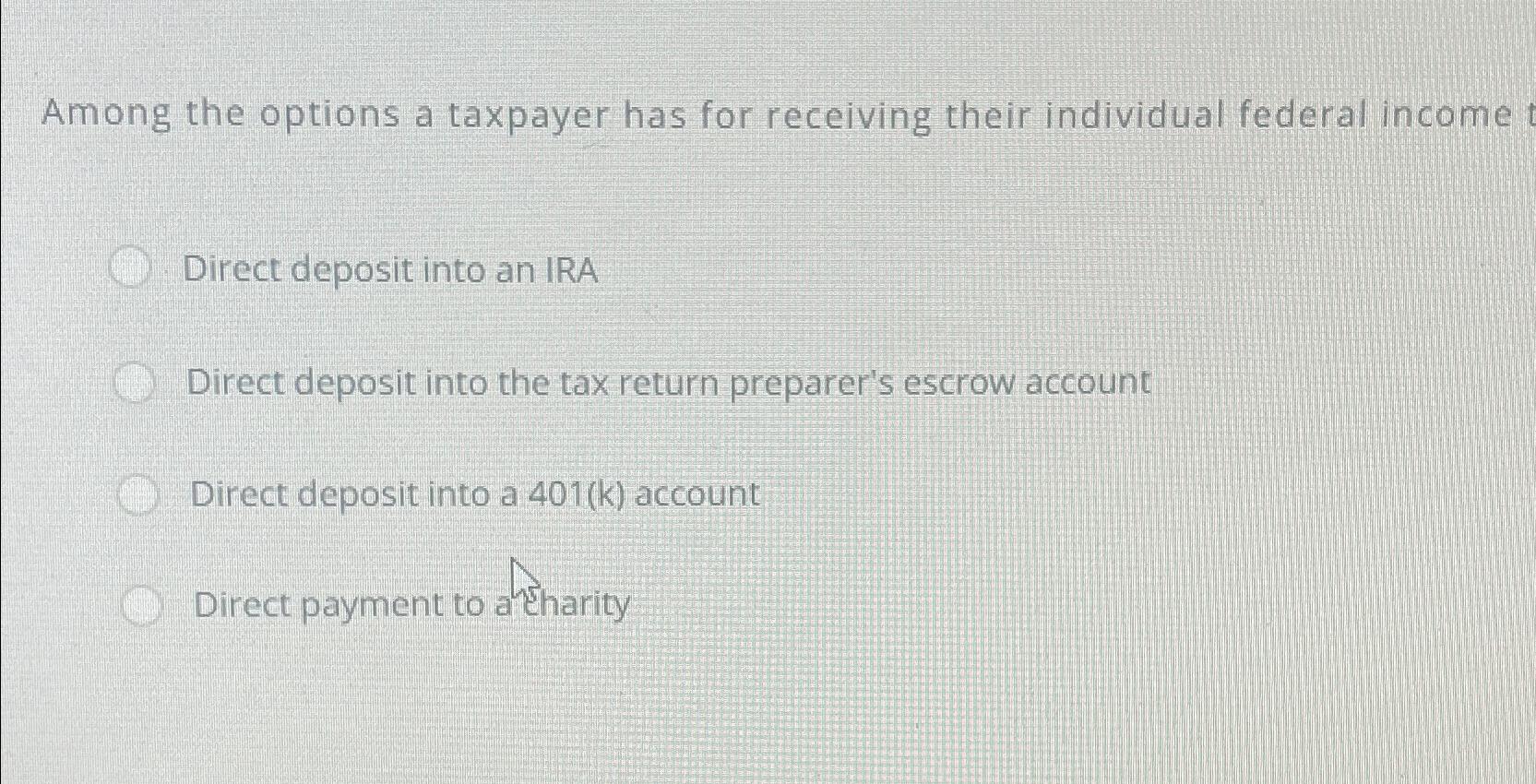 Solved Among the options a taxpayer has for receiving their | Chegg.com