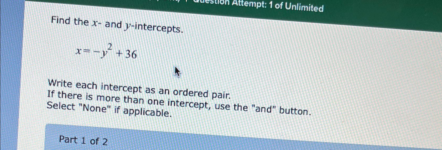 Solved Find the x - ﻿and y-intercepts.x=-y2+36Write each | Chegg.com