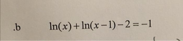 Solved ln(x)+ln(x−1)−2=−1 | Chegg.com