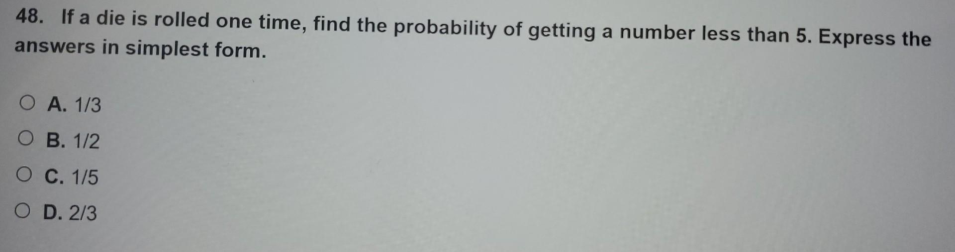 Solved 48. If a die is rolled one time, find the probability | Chegg.com