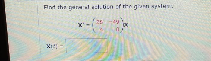 Solved Find the general solution of the given system. | Chegg.com