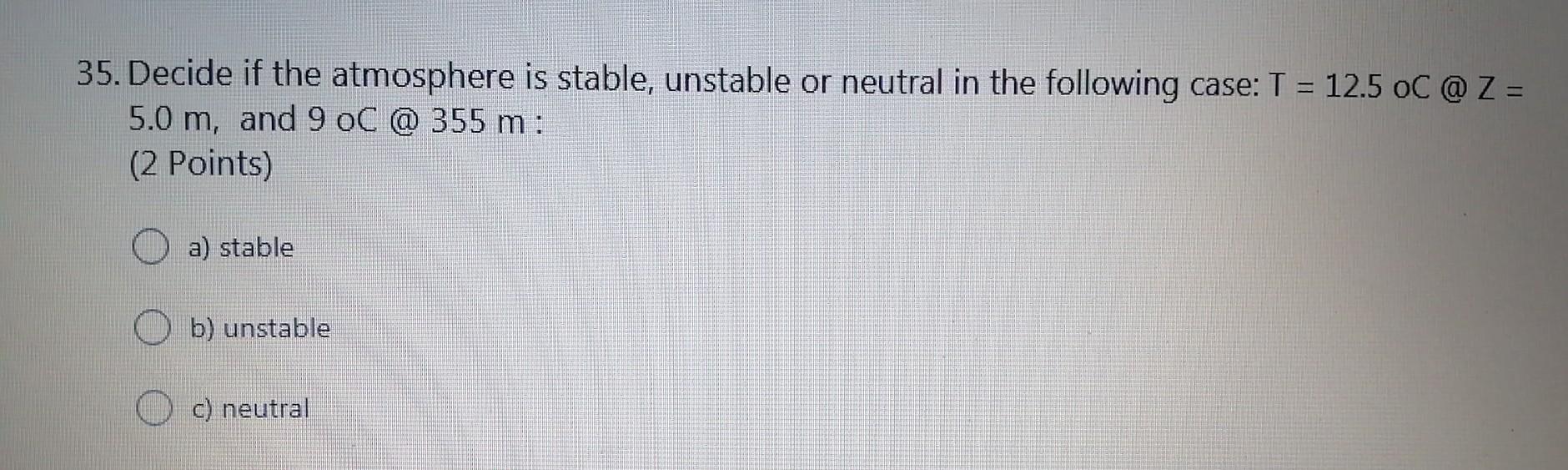 Solved 35. Decide if the atmosphere is stable, unstable or | Chegg.com
