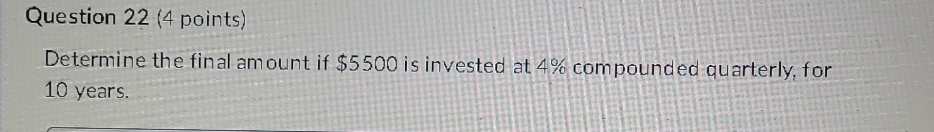 Solved Determine the final amount if $5500 is invested at 4% | Chegg.com