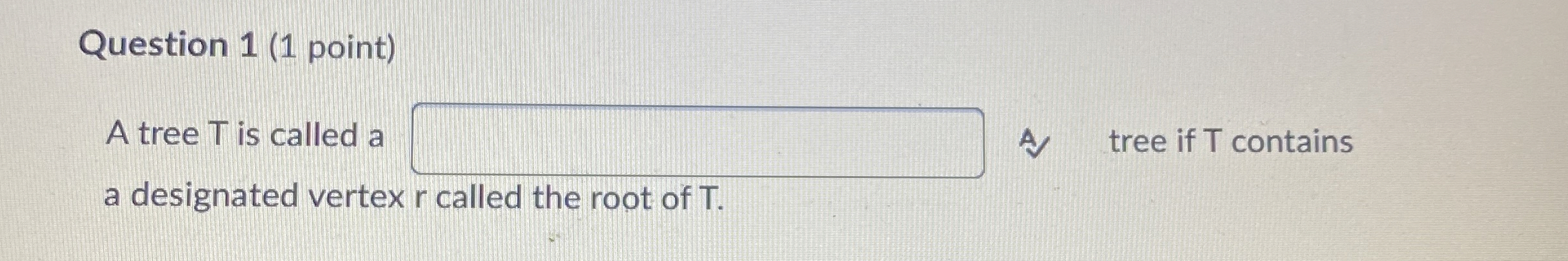 Solved Question 1 (1 ﻿point)A tree T is called a ﻿A tree | Chegg.com