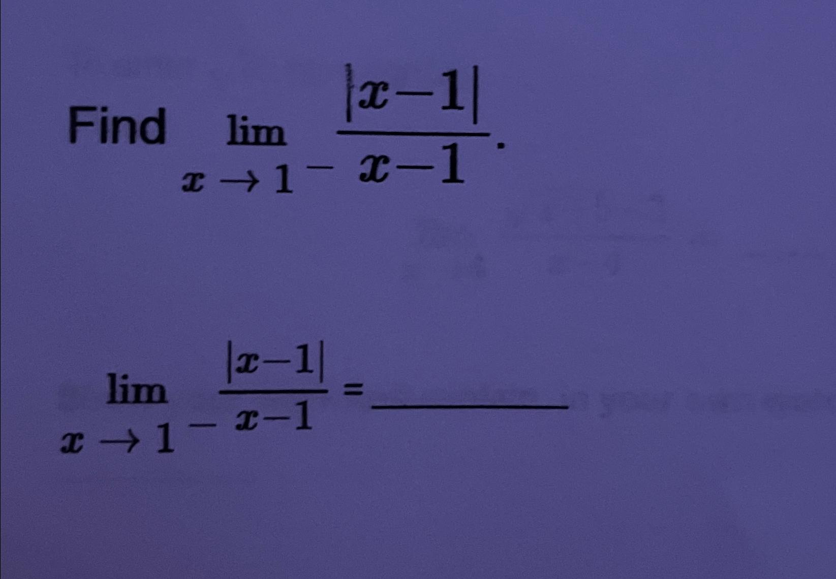 Solved Find limx→1-|x-1|x-1limx→1-|x-1|x-1 | Chegg.com