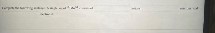 Solved protons, Complete the following sentence. A single | Chegg.com