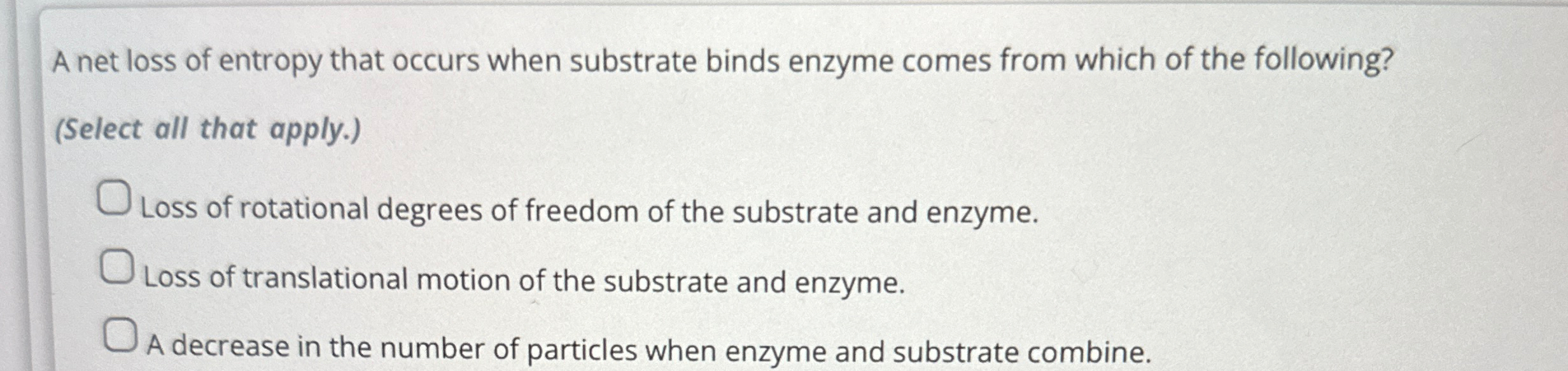 Solved A net loss of entropy that occurs when substrate | Chegg.com