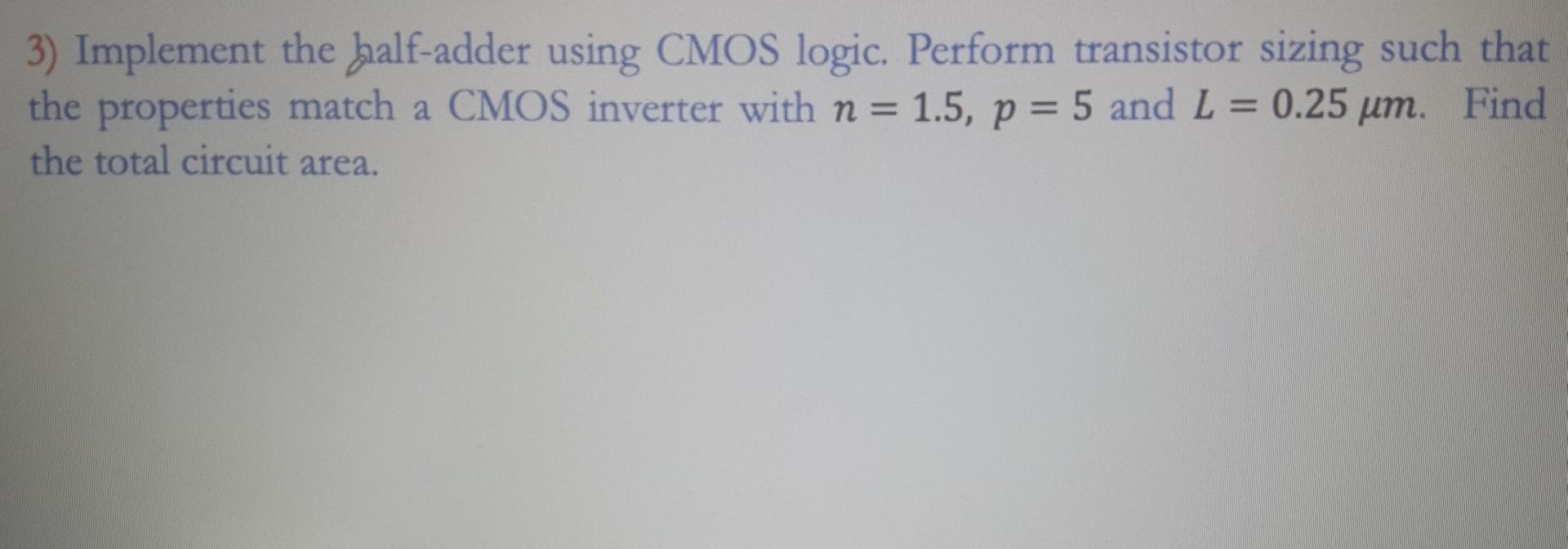 Solved 3) Implement the half-adder using CMOS logic. Perform | Chegg.com