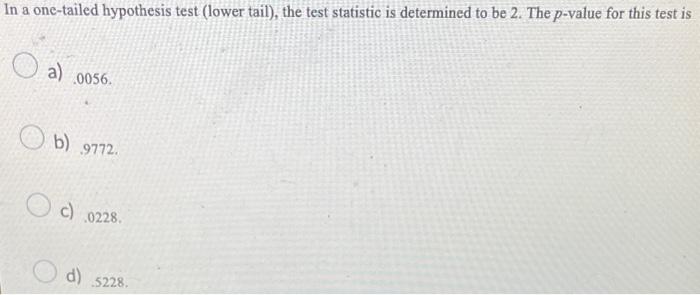 Solved In a one-tailed hypothesis test (lower tail), the | Chegg.com
