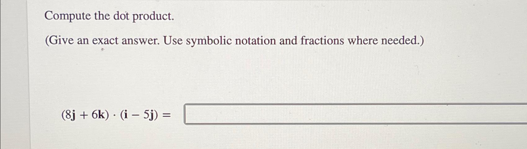 Solved Compute the dot product.(Give an exact answer. Use | Chegg.com